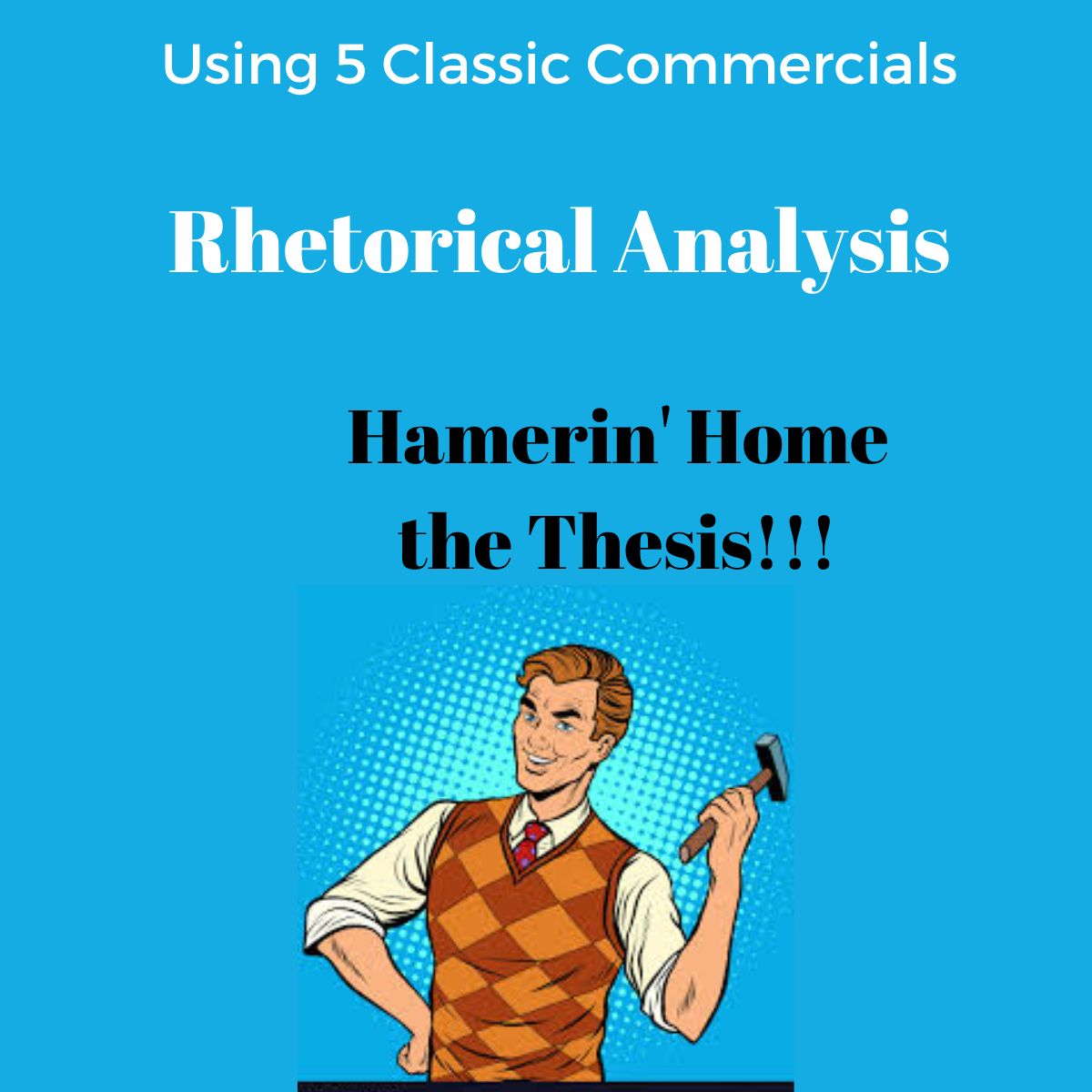 Hammerin’ Home The Thesis (Rhetorical Analysis + 5 Classic Commercials ...